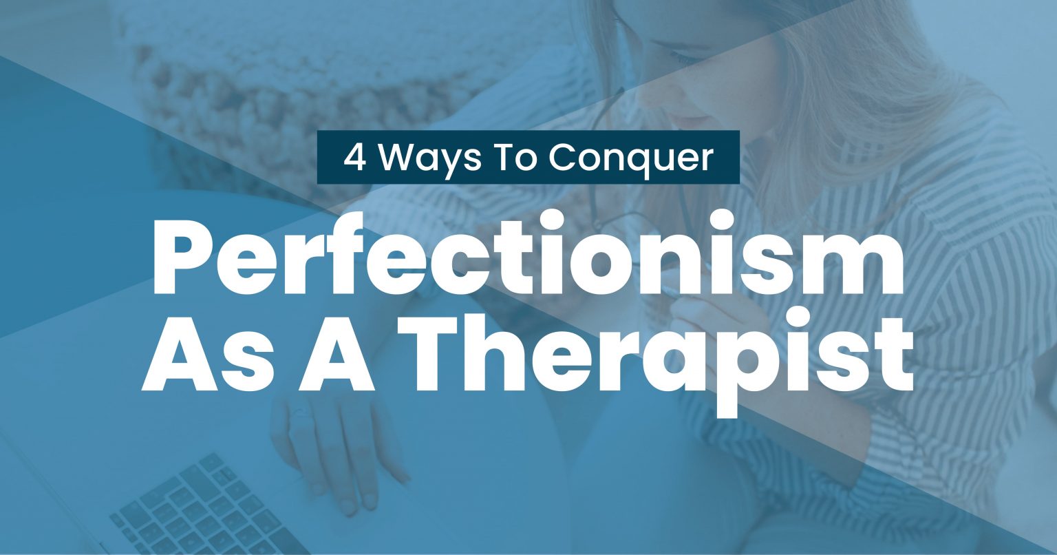 4 Ways To Conquer Perfectionism As A Therapist Ravel Mental Health