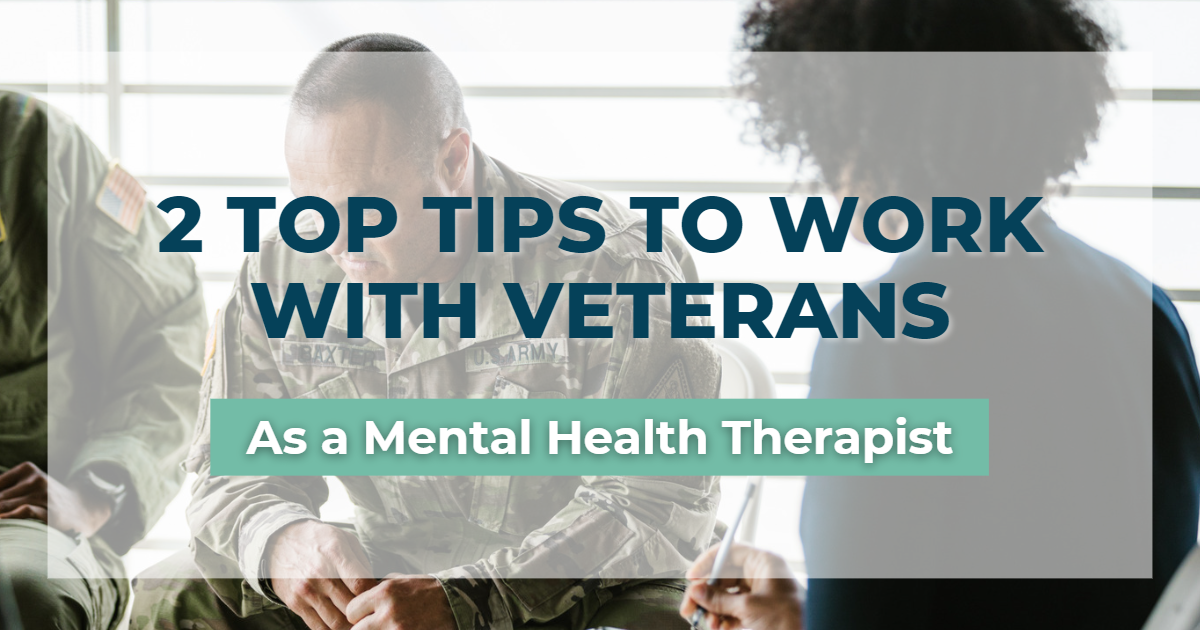 2 Top Tips to Work with Veterans as a Mental Health Therapist - Ravel ...